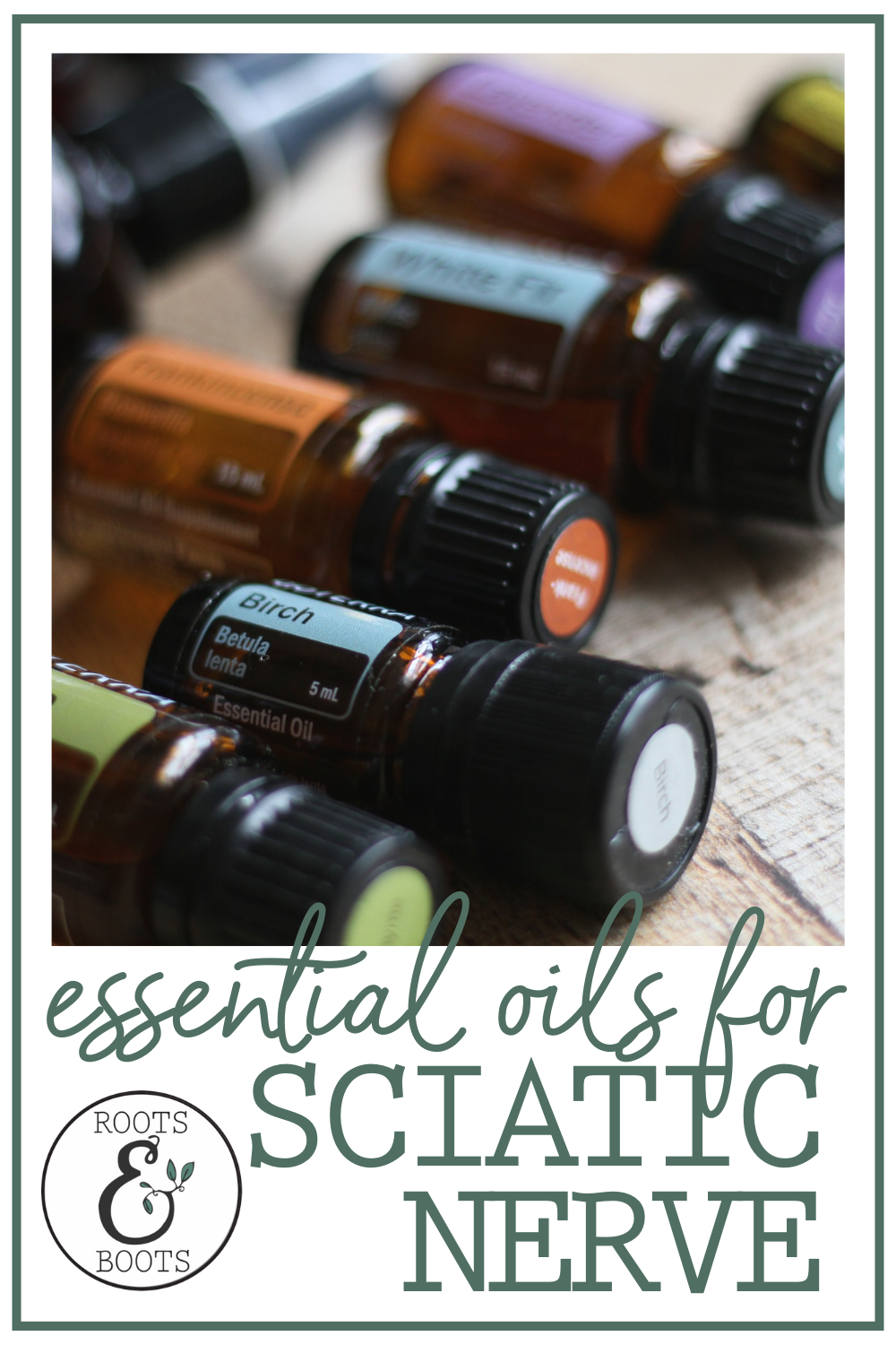 Essential Oils for the Sciatic Nerve - Roots & Boots