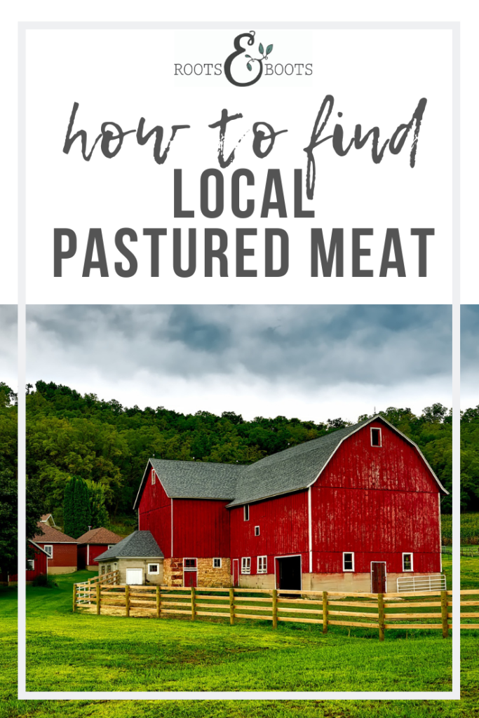 How to Find Local Pastured Meat - Roots & Boots