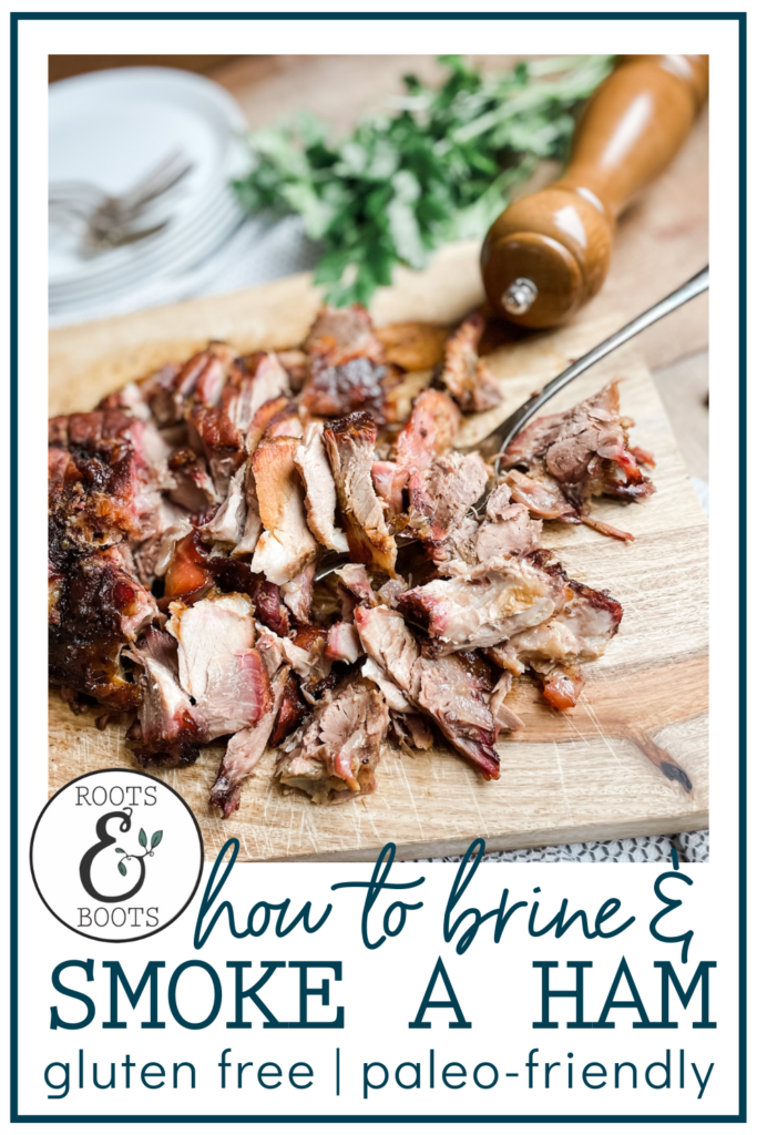 Brined and Smoked Ham - Roots & Boots