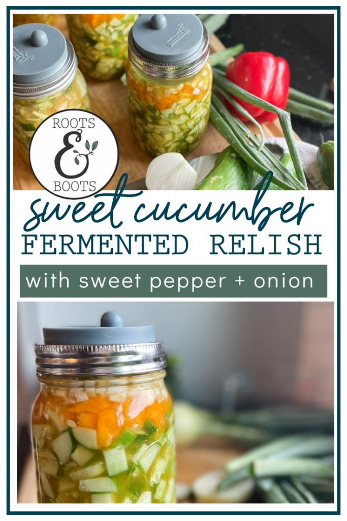 Sweet Fermented Cucumber Relish - Roots & Boots